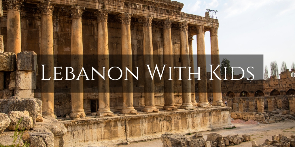 Lebanon with Kids • Family Travel in the Middle East